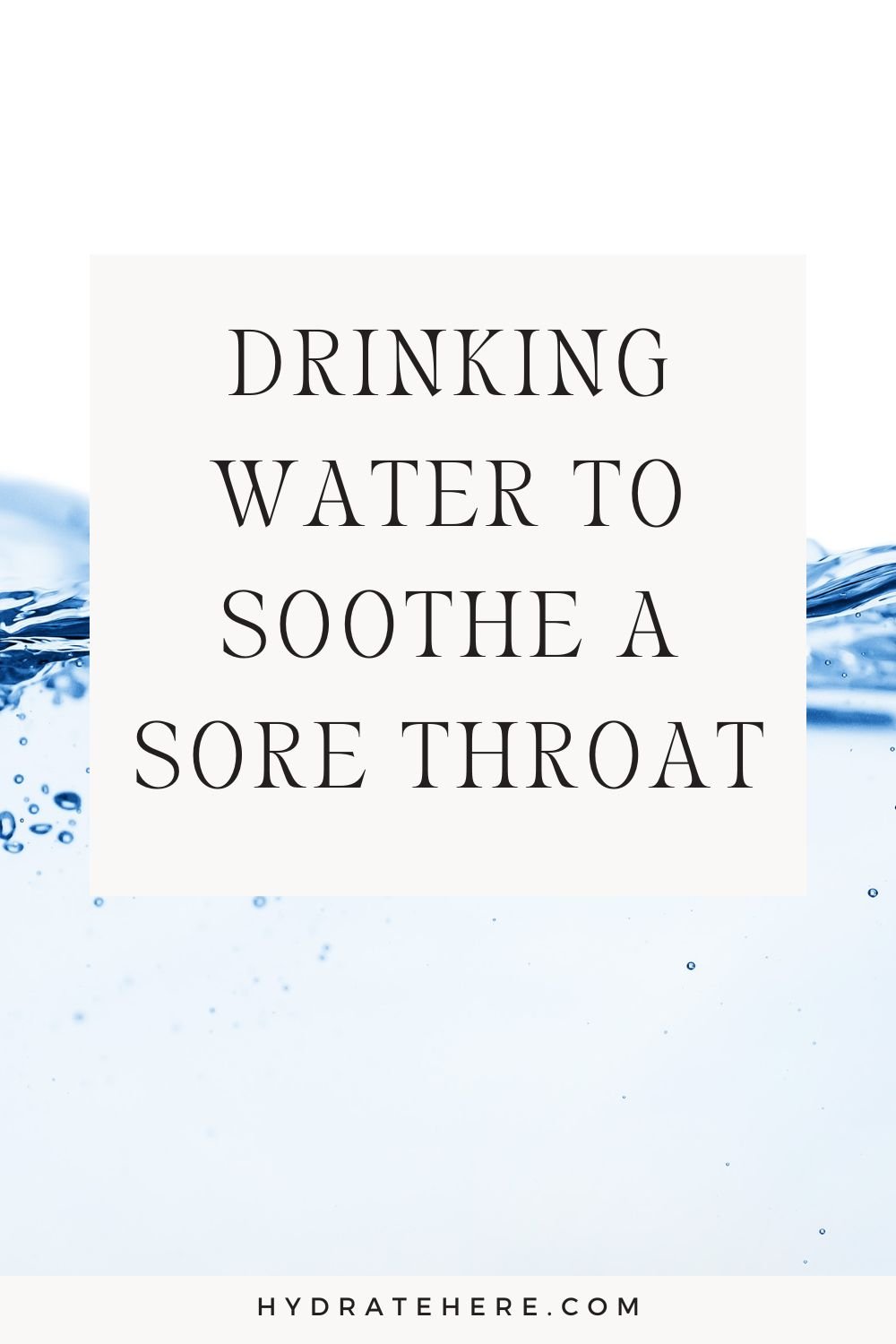 Drinking Water To Soothe A Sore Throat | Hydrate Here