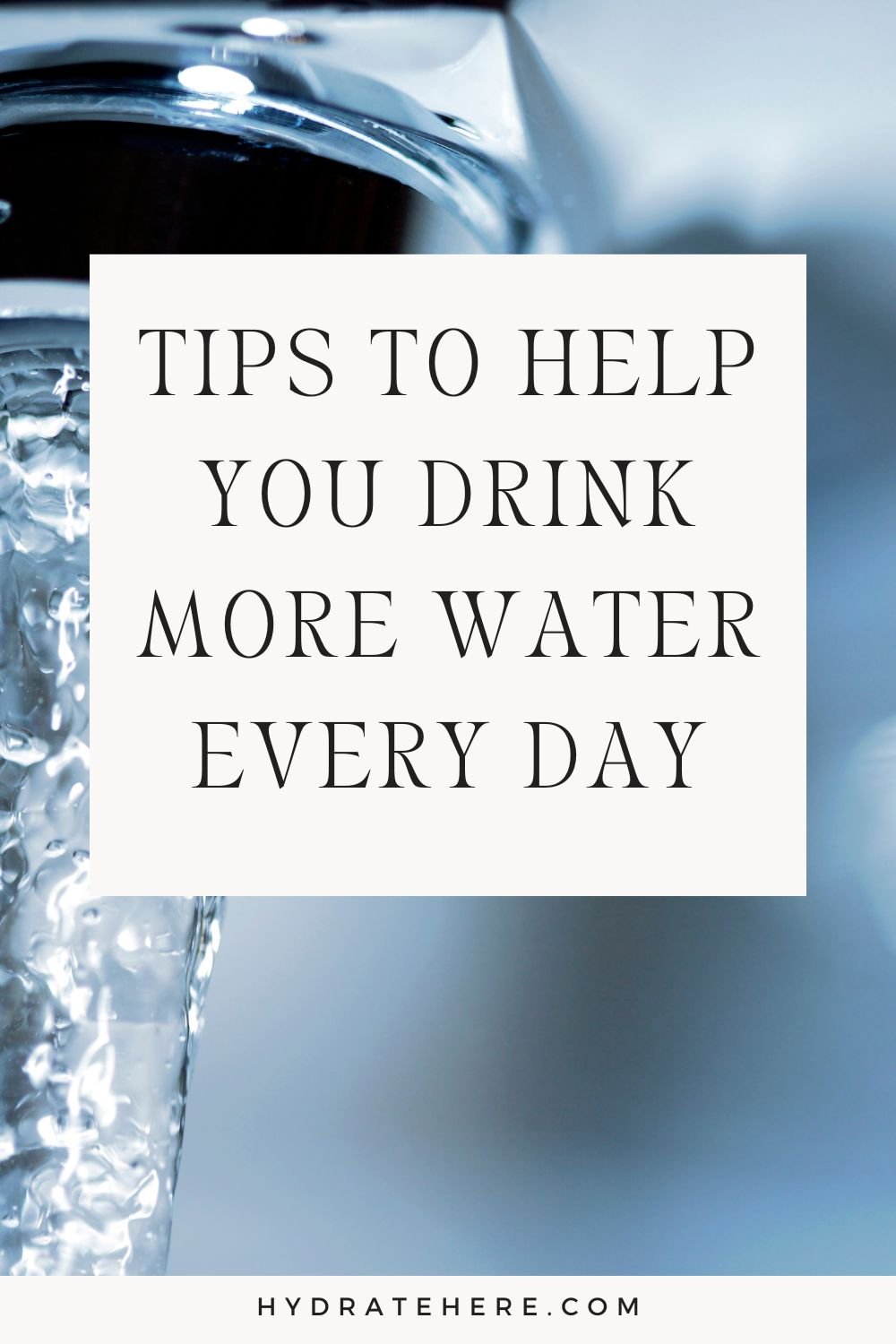 Tips to Help You Drink More Water Every Day - Hydrate Here