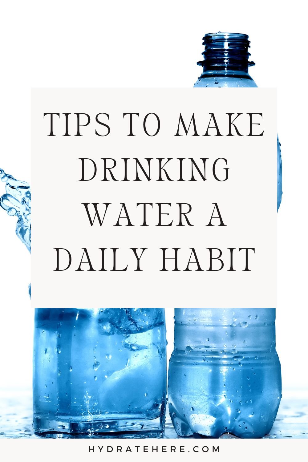 Tips To Make Drinking Water A Daily Habit | Hydrate Here